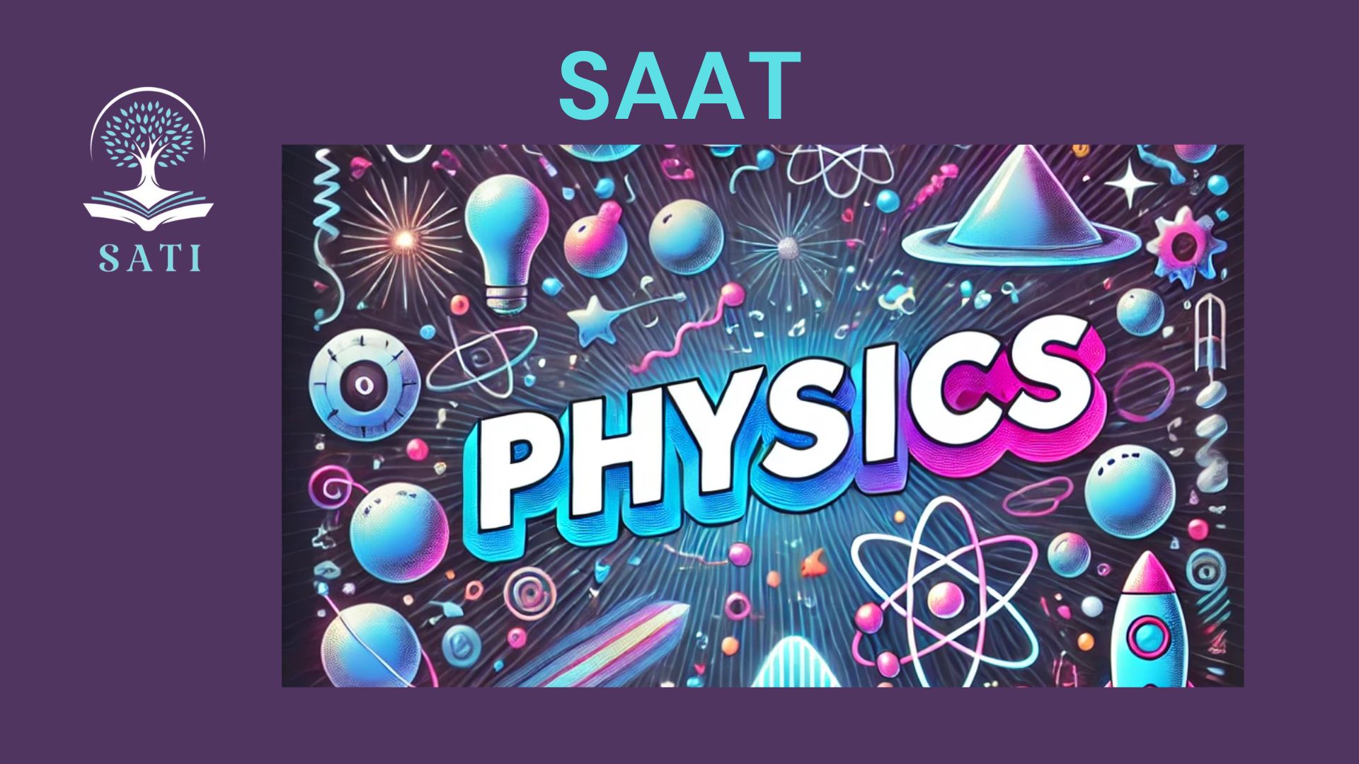SAAT – Physics – SATI – Saat & Gat Center